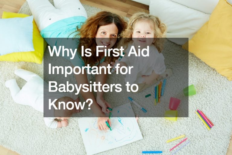 Why Is First Aid Important for Babysitters to Know? - Terrell Family Fun